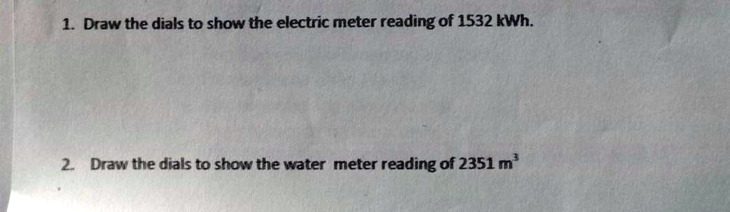 1. Draw the dials to show the electric meter reading of 1532 kWh. 2 ...