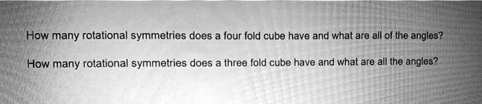 SOLVED: How many rotational symmetries does a four fold cube have and ...
