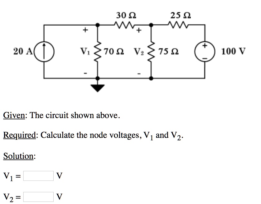 30 ? 25 ? + + + 20 A V1 70 ? V2 75 ? 100 V - Given: The circuit shown above. Required: Calculate ...