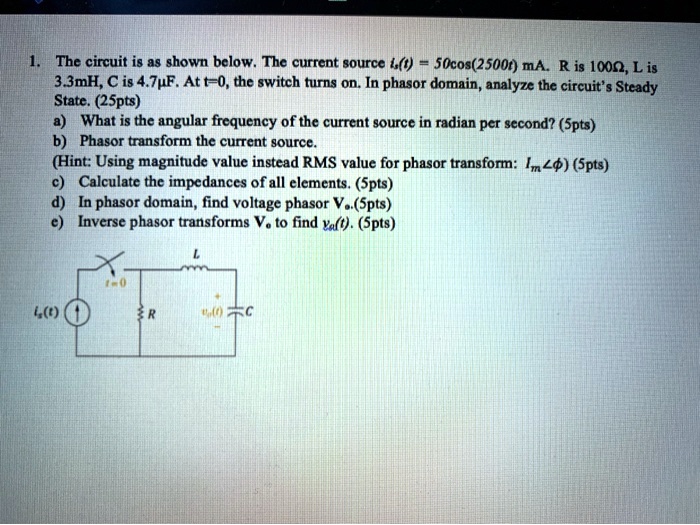 SOLVED: The circuit is as shown below. The current source i(t) = 50cos(2500t) mA. R is 100â„¦, L ...