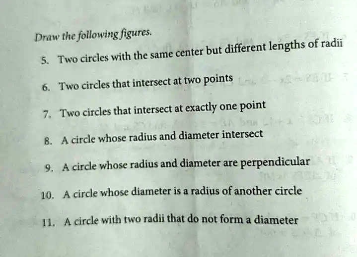 Draw the following figures. 5. Two circles with the same center but ...