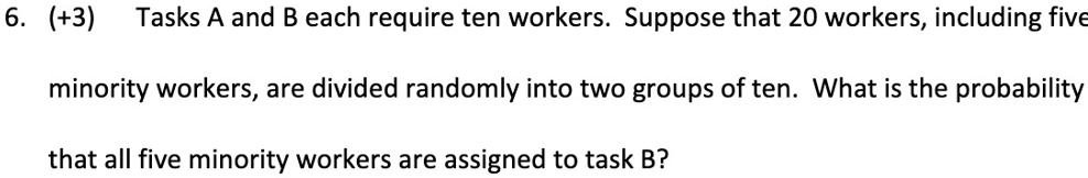 SOLVED: '6 (+3) Tasks A and B each require ten workers. Suppose that 20 ...