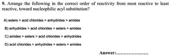 SOLVED: 9. Arrange the following in the correct order of reactivity from most reactive to least ...