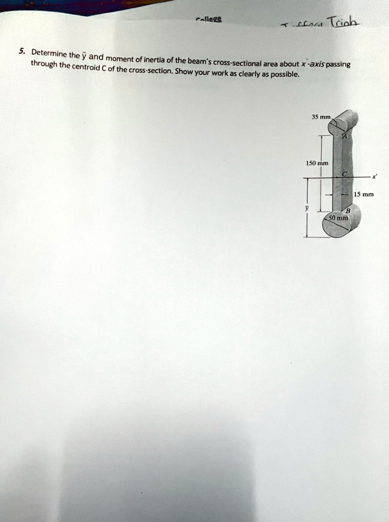 5 determine the bary and moment of inertia of the beams cross sectional area about x axis ...