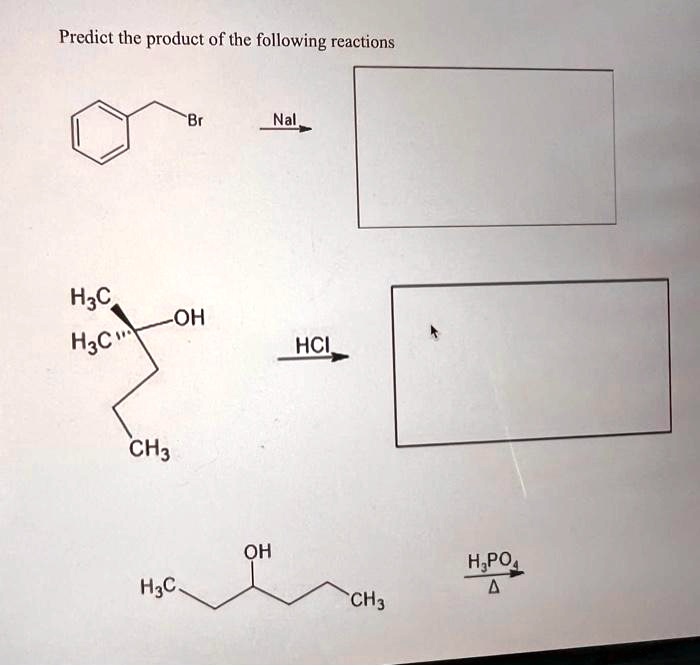 Predict the product of the following reactions H3C H3C CH3 Br NaI OH HCl OH H3C H3PO4 ? CH3