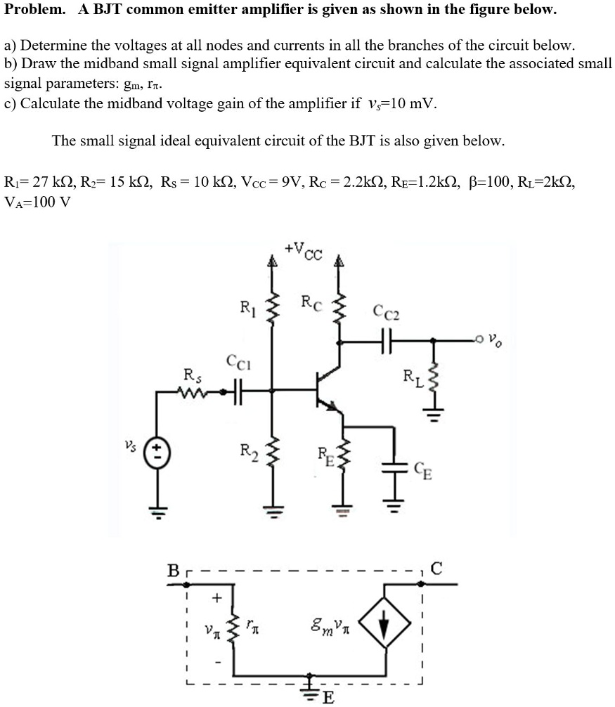 SOLVED: Problem: A BJT common emitter amplifier is given as shown in the figure below. a ...