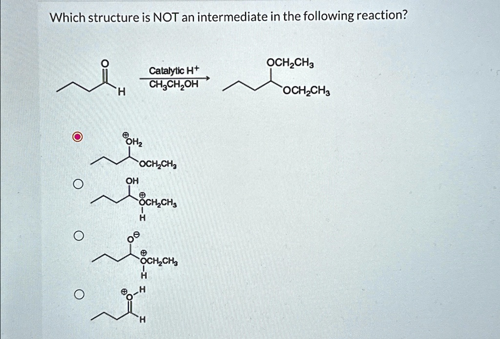 Which structure is NOT an intermediate in the following reaction ...