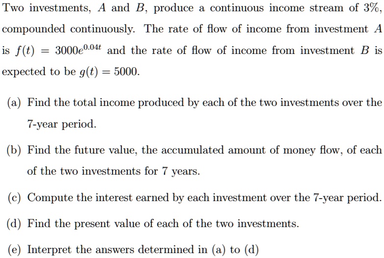 SOLVED:Two investments, and B produce a continuous income stream of 3% ...