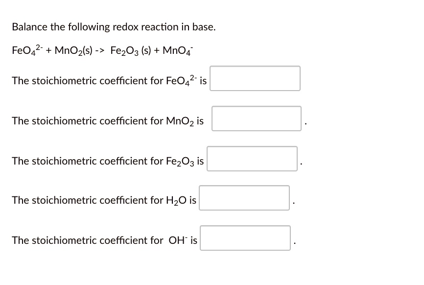 SOLVED: Balance the following redox reaction in base: FeO4^2- + MnO2(s ...