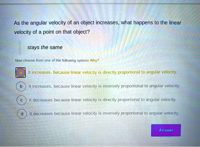 SOLVED: As the angular velocity of an object increases, what happens to the linear velocity of a ...
