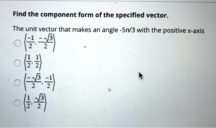 SOLVED: Find the component form of the specified vector: The unit vector that makes an angle ...