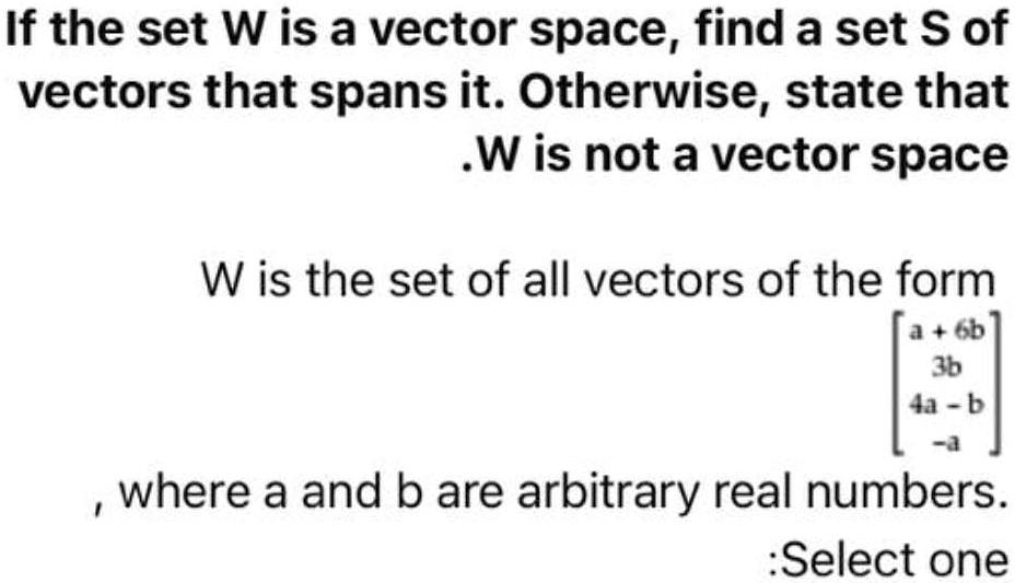 if the set w is a vector space find a set of vectors that spans it otherwise state that wis not ...