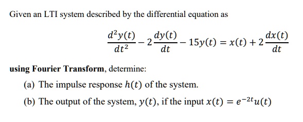 SOLVED: Given an LTI system described by the differential equation as d^2y(t)/dt^2 + dy(t)/dt ...