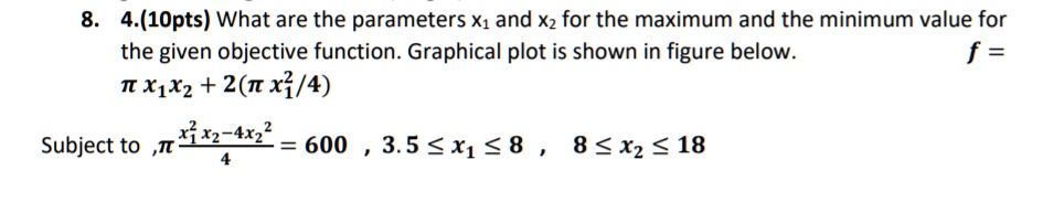 SOLVED: 4 (1Opts) What are the parameters X1 and Xz for the maximum and the minimum value for ...
