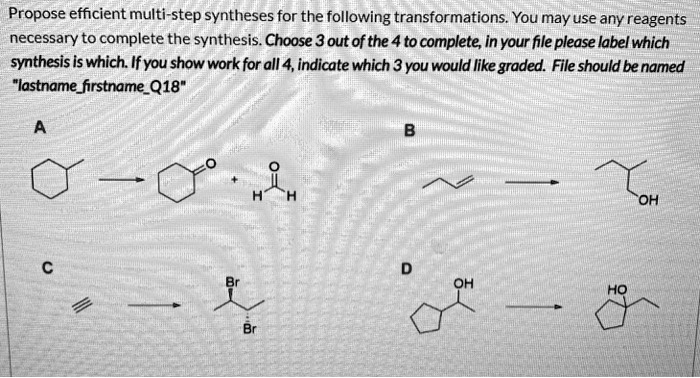 SOLVED: Propose efficient multi-step syntheses for the following transformations You may use any ...