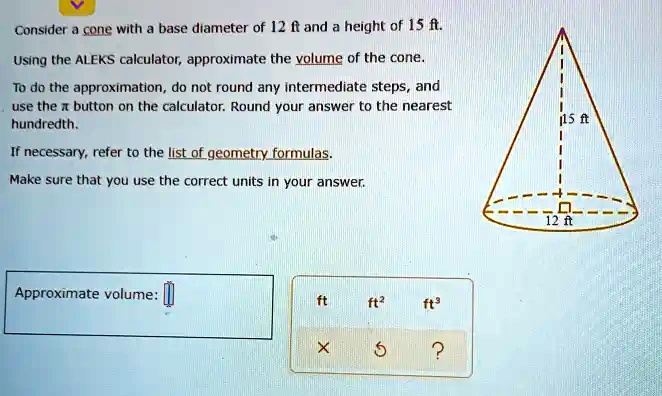 Consider a cone with a base diameter of 12 ft and a height of 15 ft ...
