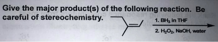 SOLVED: Give the major product(s) of the following reaction. Be careful ...