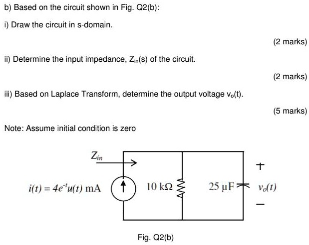 SOLVED: Based on the circuit shown in Fig. Q2(b): i. Draw the circuit in the s-domain. (2 marks ...