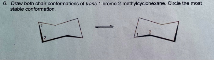 SOLVED: Draw both chair conformations of trans-1-bromo-2-methylcyclohexane. Circle the most ...