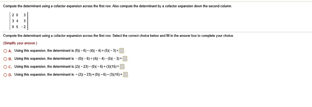 SOLVED: Compute the determinant using colactor expansion cross the ... SOLVED: Compute the determinant using colactor expansion cross the ...