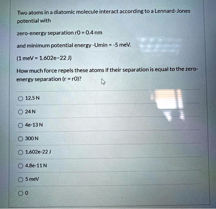 two atoms in a diatomic molecule interact according to a lennard jones ...