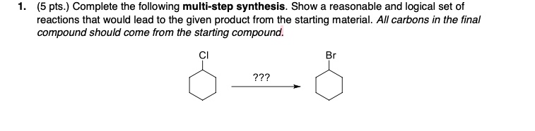 SOLVED: (5 pts Complete the following multi-step synthesis Show reasonable and logical set of ...