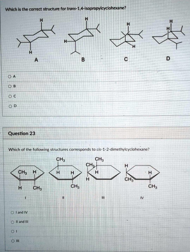 SOLVED: Which is the correct structure for trans-1,4-Isopropylcyclohexane? Question 23 Which of ...