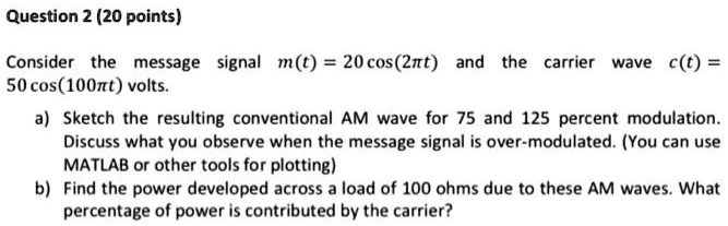SOLVED: Question 2 (20 points) Consider the message signal m(t) = 20cos ...