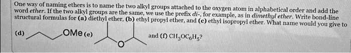 One way of naming ethers is to name the two alkyl groups attached to ...