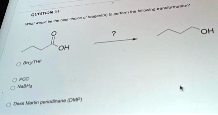 SOLVED: What would be the best choice of reagent(s) to perform the ...