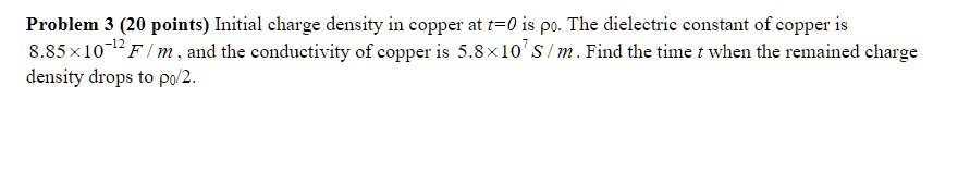 SOLVED:Problem 3 (20 points) Initial charge density in copper at t-0 is ...