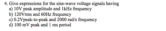 SOLVED: Give expressions for the sine-wave voltage signals having a) 10V peak amplitude and 1kHz ...