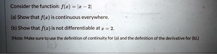 SOLVED: Consider the function: f(z) = Ir - 2 (a) Show that f(z) is continuous everywhere: (b ...