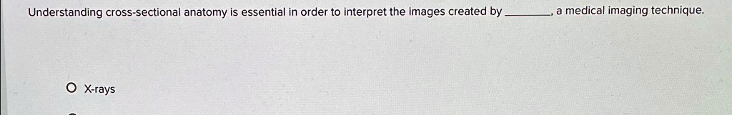 Understanding cross-sectional anatomy is essential in order to ...
