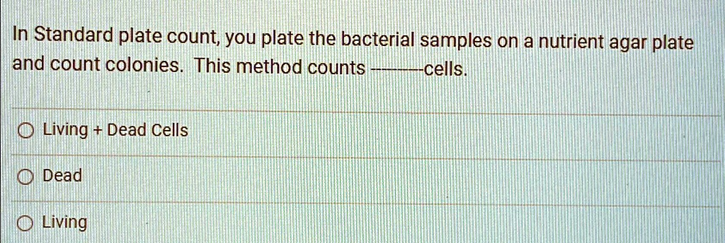 SOLVED: In Standard plate count, you plate the bacterial samples on a nutrient agar plate and ...