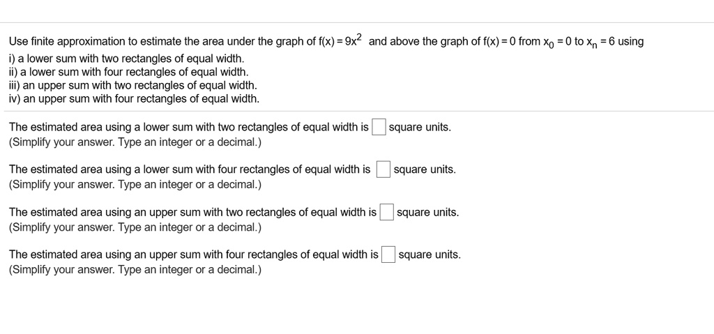 Solved Use Finite Approximation To Estimate The Area Under The Graph Of F X 9x2 And Above The