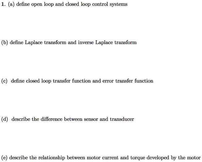 SOLVED: 1. (a) define open loop and closed loop control systems (b) define Laplace transform and ...