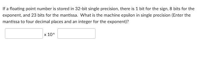 SOLVED: If a floating point number is stored in 32-bit single precision ...
