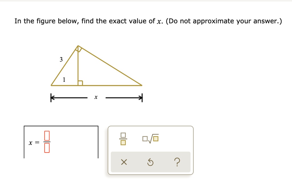 SOLVED: In the figure below, find the exact value of x. (Do not approximate your answer.)