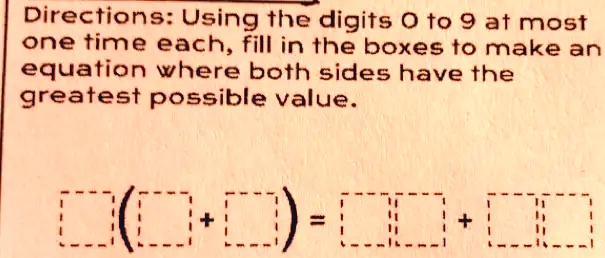 Directions: Using the digits 0 to 9 at most one time each, fill in the boxes to make an equation ...