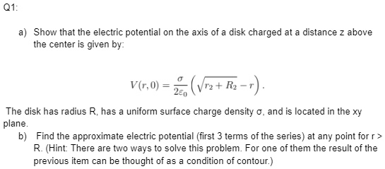 SOLVED: Q1: a) Show that the electric potential on the axis of a disk ...