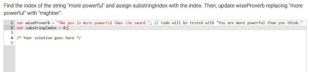 SOLVED: Find the index of the string "more powerful" and assign substringIndex with the index ...