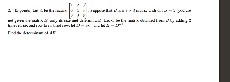 SOLVED: 2 (15 points) Let A be the matrix Suppose that B is a 3 3 ...