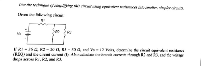SOLVED: Use the technique of simplifying this circuit using equivalent resistances into smaller ...
