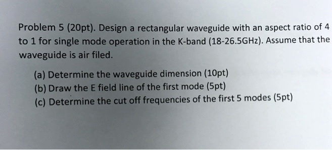 SOLVED: Problem 5 (20pt): Design a rectangular waveguide with an aspect ...