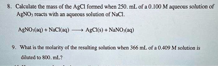 8. Calculate the mass of the AgCl formed when 250. mL of a 0.100 M aqueous solution of AgNO3 ...