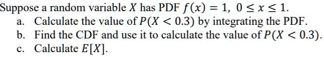 SOLVED: Suppose random variable X has PDF f(x) = 1, 0 SOLVED: Suppose random variable X has PDF f(x) = 1, 0
