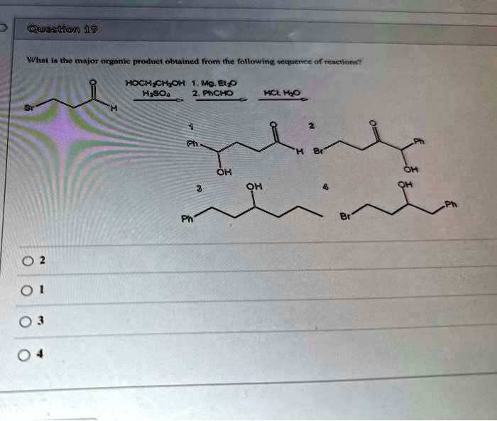 SOLVED: Question 19 What is the major organic product obtained from the following sequence of ...