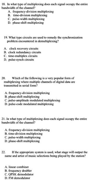 SOLVED: 18. In what type of multiplexing does each signal occupy the entire bandwidth of the ...