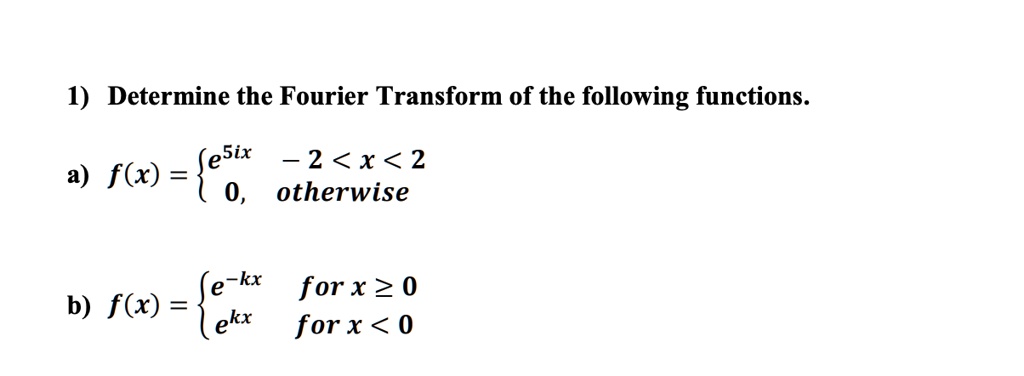 SOLVED: 1) Determine the Fourier Transform of the following functions. 4) f(x) esq 2